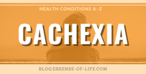 Cachexia Causes and Treatments | The Essential Health Blog