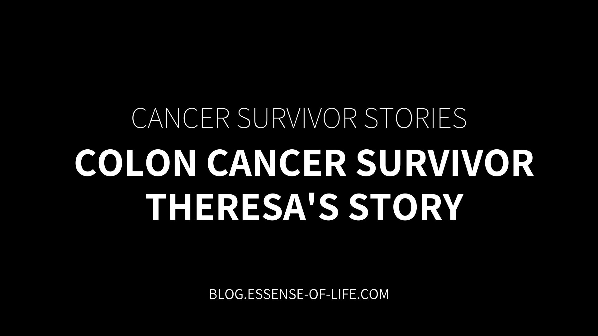 Colon Cancer Survivor—Theresa's Extraordinary Story